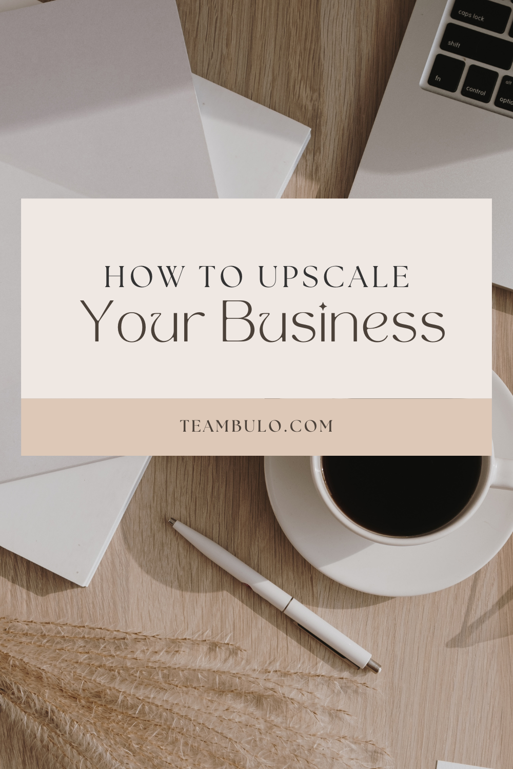 How to Upscale Your Business - Teambulo.com
